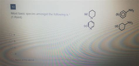 Solved 13 Nh2 Most Basic Species Amongst The Following Is