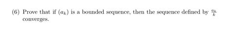 solved prove that if ak is a bounded sequence then the