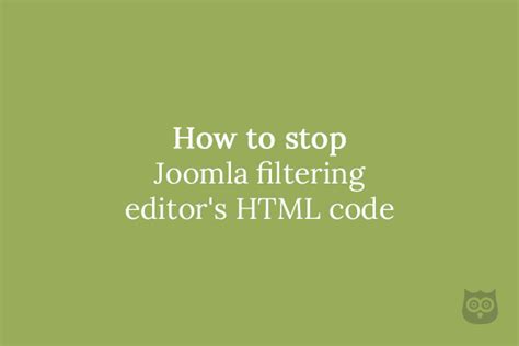 How To Stop Joomla Filtering Editors Html Code