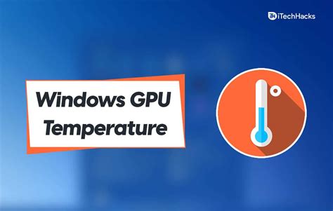 Top 5 Ways To Check GPU Temperature In Windows 11