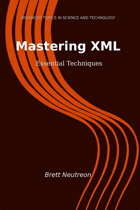 Mastering Xml Essential Techniques Ebook Neutreon Brett