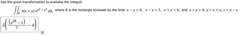 solved use the given transformation to evaluate the
