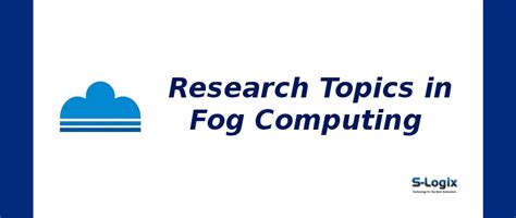 Fog Computing Research Topics In Fog Computing 2025 S Logix