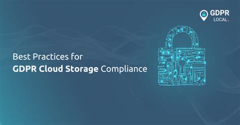 Best Practices For Gdpr Cloud Storage Compliance Gdpr Local