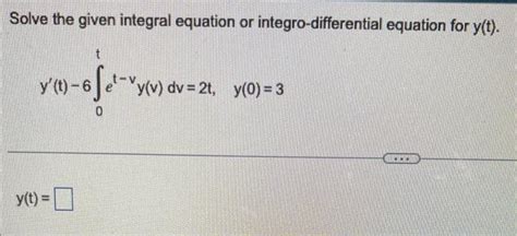 Solved Solve The Given Integral Equation Or