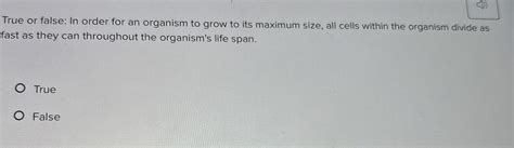Solved True Or False In Order For An Organism To Grow To