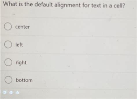 Solved What Is The Default Alignment For Text In A