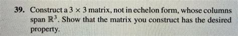 Solved 9 Construct A 3×3 Matrix Not In Echelon Form Whose