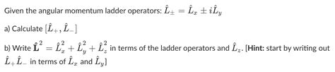 solved given the angular momentum ladder operators