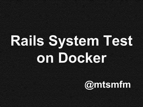 Rails System Test On Docker Speaker Deck