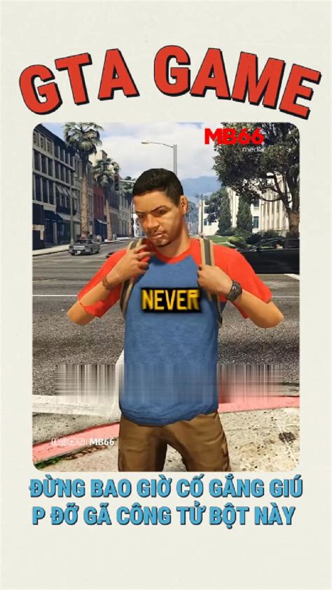 Đừng Bao Giờ Giúp đỡ Gã Công Tử Này Trong Gta 5 Gtav Gta5 Xuhuong Mb66 Nhịp Đập Esport