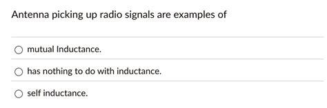 Antenna Picking Up Radio Signals Are Examples Of Mutual Inductance Has Nothing To Do With