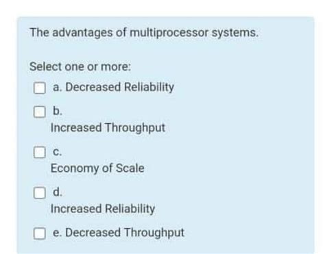 Solved The Advantages Of Multiprocessor Systemsselect One