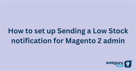 how to set up sending a low stock notification for magento 2 admin by webgurudev medium