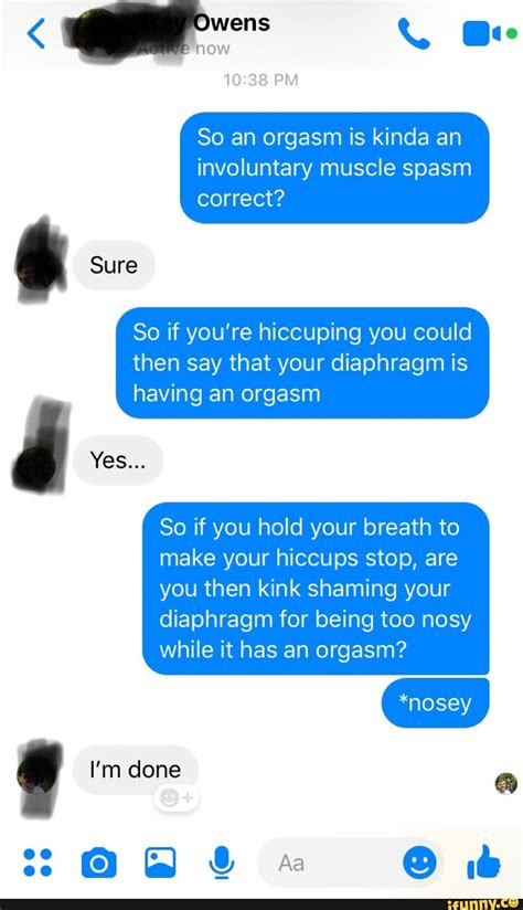 So An Orgasm Is Kinda An Involuntary Muscle Spasm Correct Su So If You