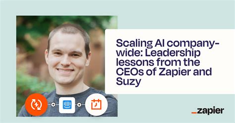 Scaling Ai Company Wide Leadership Lessons From The Ceos Of Zapier And Suzy