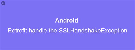 Retrofit Handle The Sslhandshakeexception Mobikul