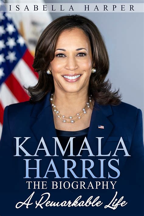 Kamala Harris The Biography A Remarkable Life By Isabella Harper