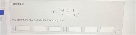 Solved 1 Point Let A −23111−1 Find An Orthonormal Basis