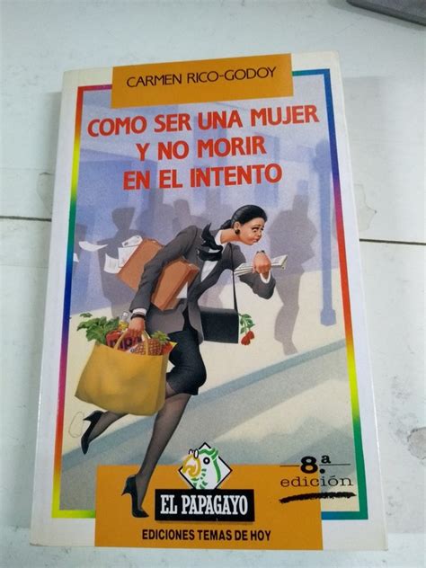 como ser una mujer y no morir en el intento carmen rico godoy 9788478800339 libros de