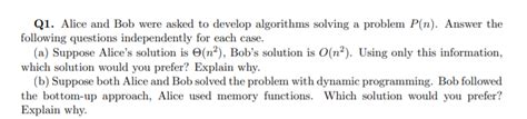 Solved Q1 Alice And Bob Were Asked To Develop Algorithms