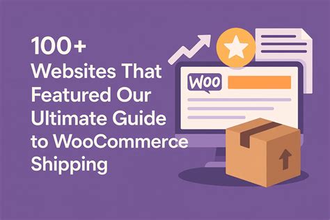 100 Websites That Featured Our Ultimate Guide To Woocommerce Shipping