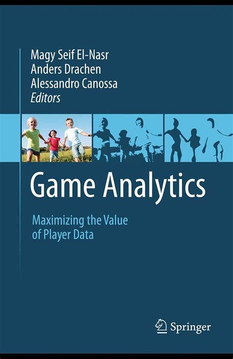 Game Analytics Maximizing The Value Of Player Data