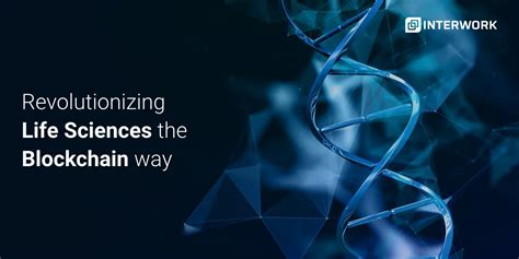Revolutionizing Life Sciences The Blockchain Way Interwork Software