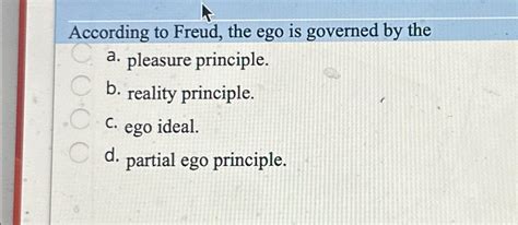 Solved According To Freud The Ego Is Governed By Thea