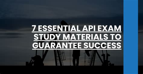 7 Essential API Exam Study Materials To Guarantee Success API Prep