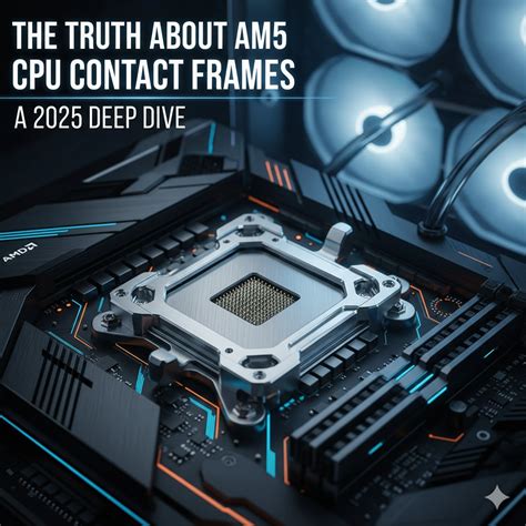 Best Am5 Contact Frame 2025 Worth It Thermal Tests And Guide