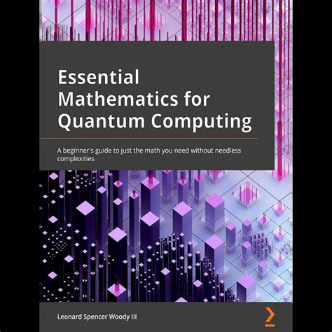 Essential Mathematics For Quantum Computing A Beginners Guide To Just