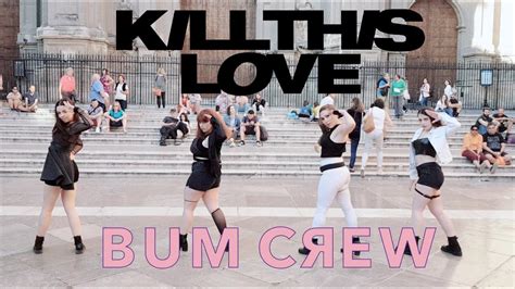 Kpop In Public Challenge Blackpink Kill This Love Dance Cover By Bum Crew Youtube