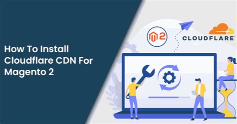 A Step By Step Guide To Installing Cloudflare Cdn For Magento 2