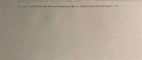 Solved 3 Let A And B Be Sets That Are Bounded Above Find A