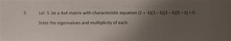Solved 5 Let S Be A 4x4 Matrix With Characteristic Equation