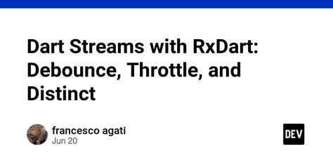 Dart Streams With RxDart Debounce Throttle And Distinct DEV Community