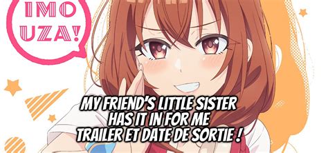 My Friends Little Sister Has It In For Me Adapté En Anime Gaak