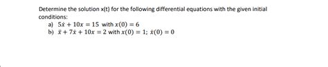 Solved Determine The Solution X T For The Following Chegg Com