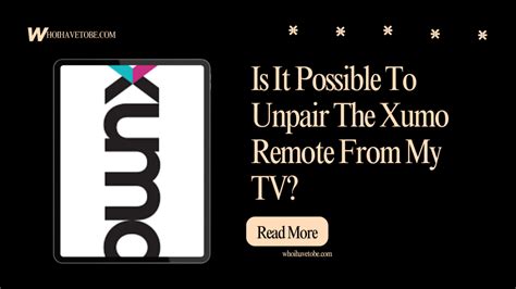 Is It Possible To Unpair The Xumo Remote From Tv Whoihavetobe