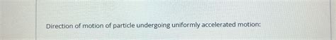 Solved Direction Of Motion Of Particle Undergoing Uniformly Chegg