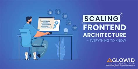 Scaling Frontend Architecture Everything To Know In 2024 Aglowid It