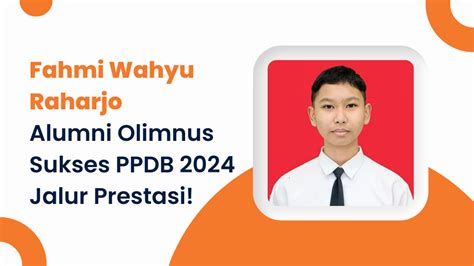 Fahmi Wahyu Raharjo Alumni Olimnus Yang Sukses Ppdb 2024 Jalur