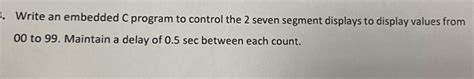 Solved 3 Write An Embedded C Program To Control The 2 Seven