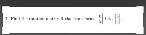 Solved Find The Rotation Matrix R That Transforms Into Chegg Com