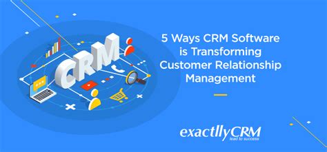 5 Ways Crm Software Is Transforming Customer Relationship Management