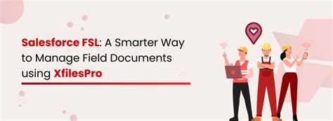 A Smarter Way To Manage Fsl In Salesforce Documents Using Xfilespro Xfilespro