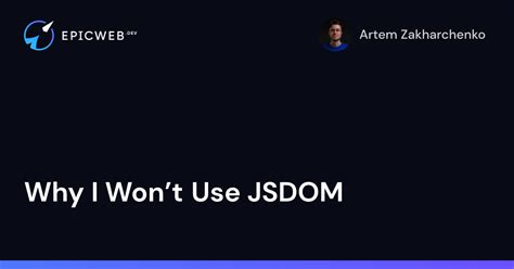 Why I Wont Use Jsdom Epic Web Dev