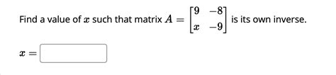 Solved Find A Value Of X Such That Matrix A 9x89 Is Its Chegg Com