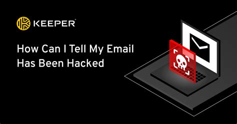How Can I Tell If My Email Has Been Hacked Keeper Security